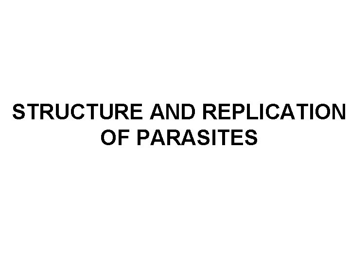 STRUCTURE AND REPLICATION OF PARASITES 1 PROTOZOA Protozoa