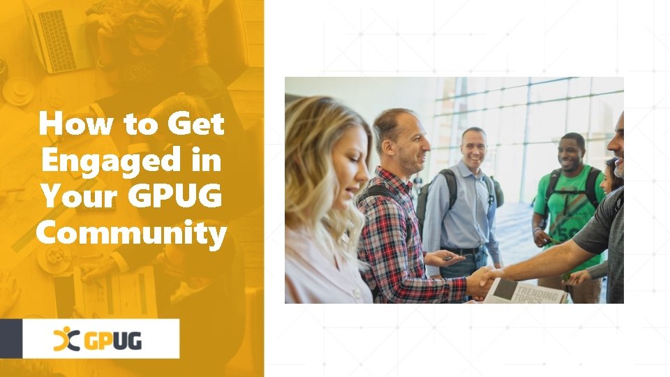 How to Get Engaged in Your GPUG Community
