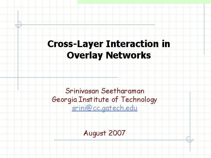CrossLayer Interaction in Overlay Networks Srinivasan Seetharaman Georgia