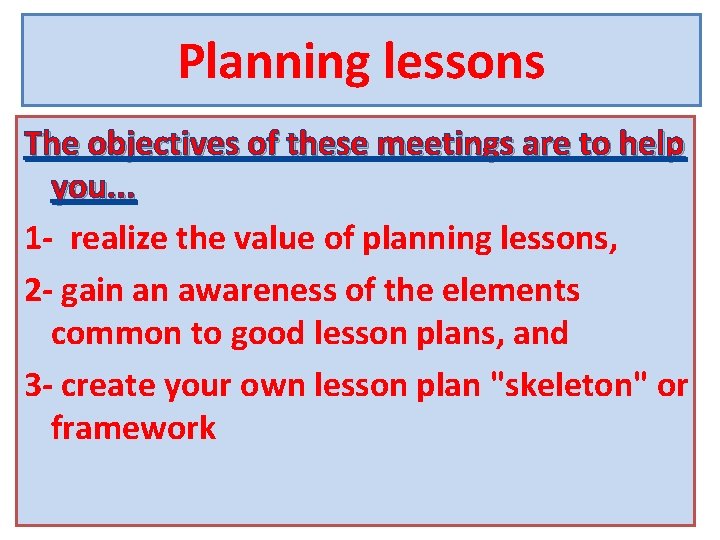 Planning lessons The objectives of these meetings are