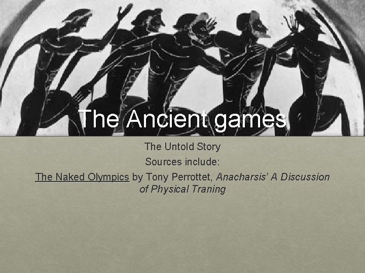 The Ancient games The Untold Story Sources include