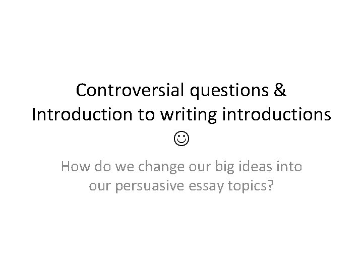Controversial questions Introduction to writing introductions How do