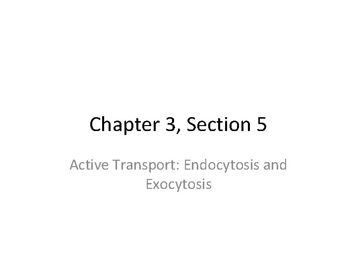 Chapter 3 Section 5 Active Transport Endocytosis and
