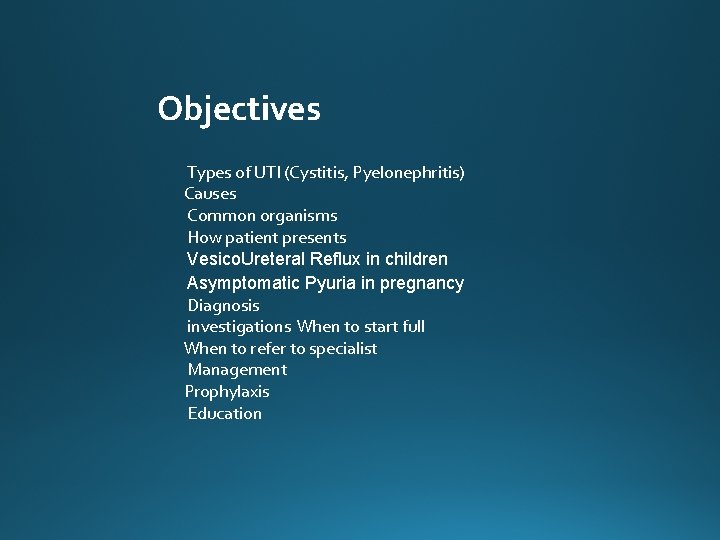 Approach to patient with UTI Objectives Types of