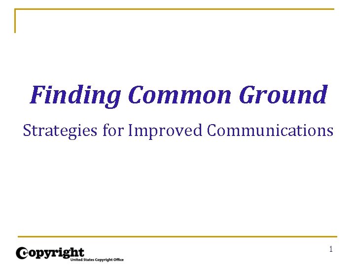 Finding Common Ground Strategies for Improved Communications 1