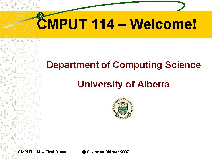 CMPUT 114 Welcome Department of Computing Science University