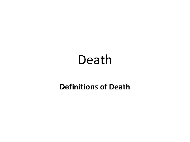Death Definitions of Death Legal definitions Cessation of