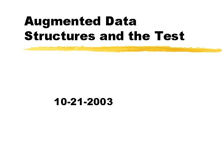 Augmented Data Structures and the Test 10 21