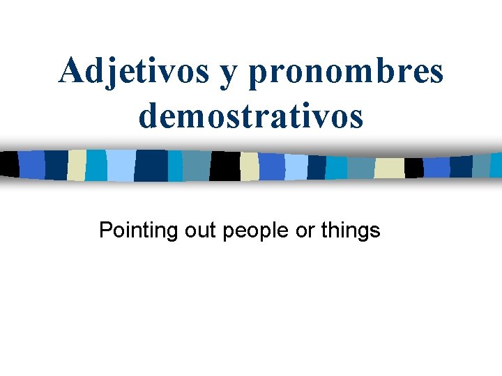 Adjetivos y pronombres demostrativos Pointing out people or