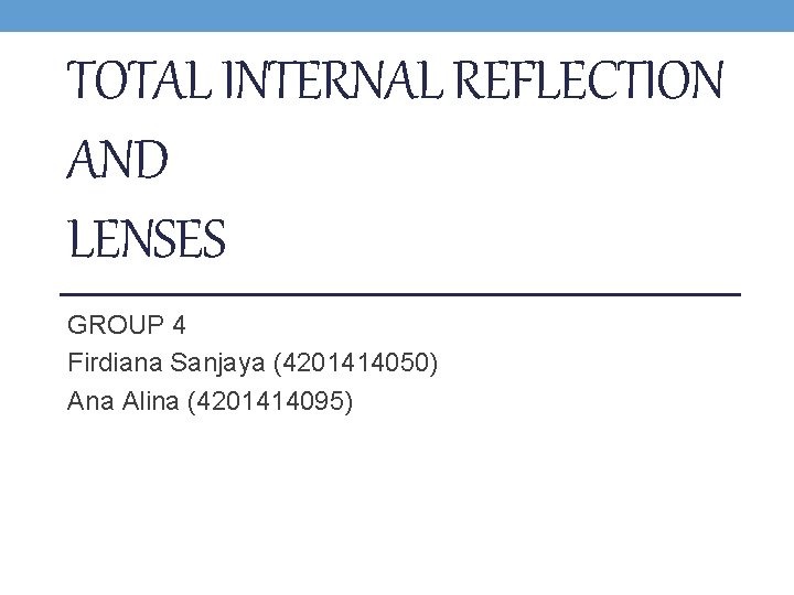 TOTAL INTERNAL REFLECTION AND LENSES GROUP 4 Firdiana