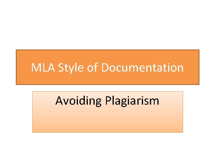 MLA Style of Documentation Avoiding Plagiarism Three reasons