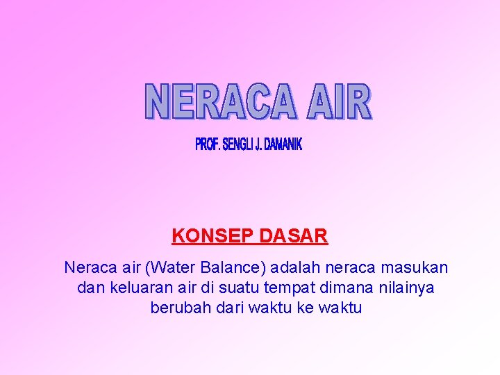 KONSEP DASAR Neraca air Water Balance adalah neraca