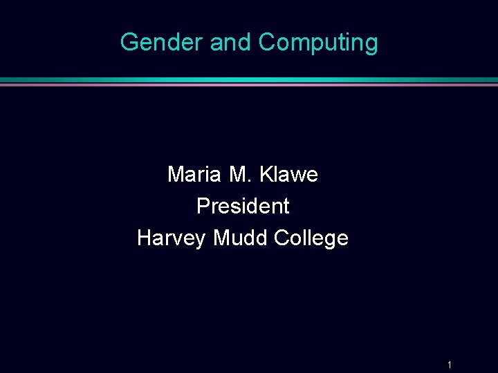 Gender and Computing Maria M Klawe President Harvey