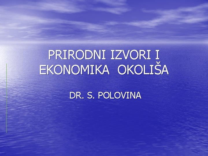 PRIRODNI IZVORI I EKONOMIKA OKOLIA DR S POLOVINA