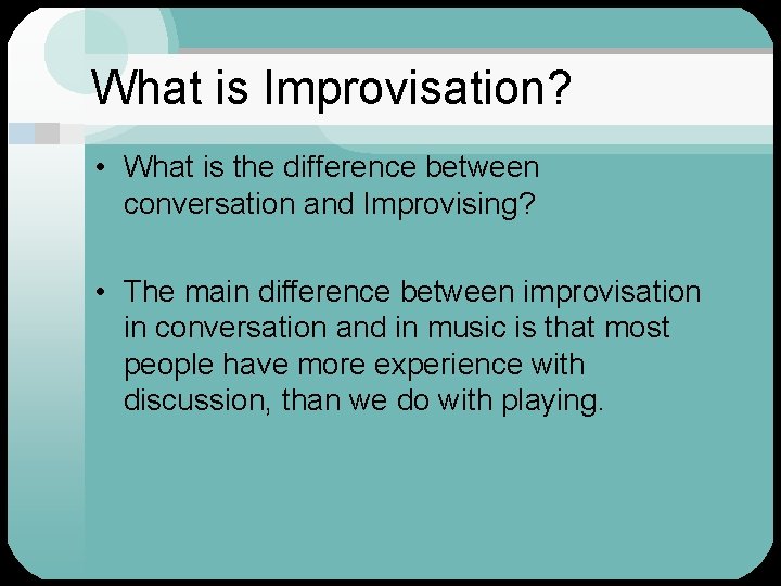 Improvisatio n What is it the basics and