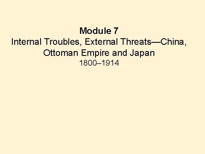 Module 7 Internal Troubles External ThreatsChina Ottoman Empire