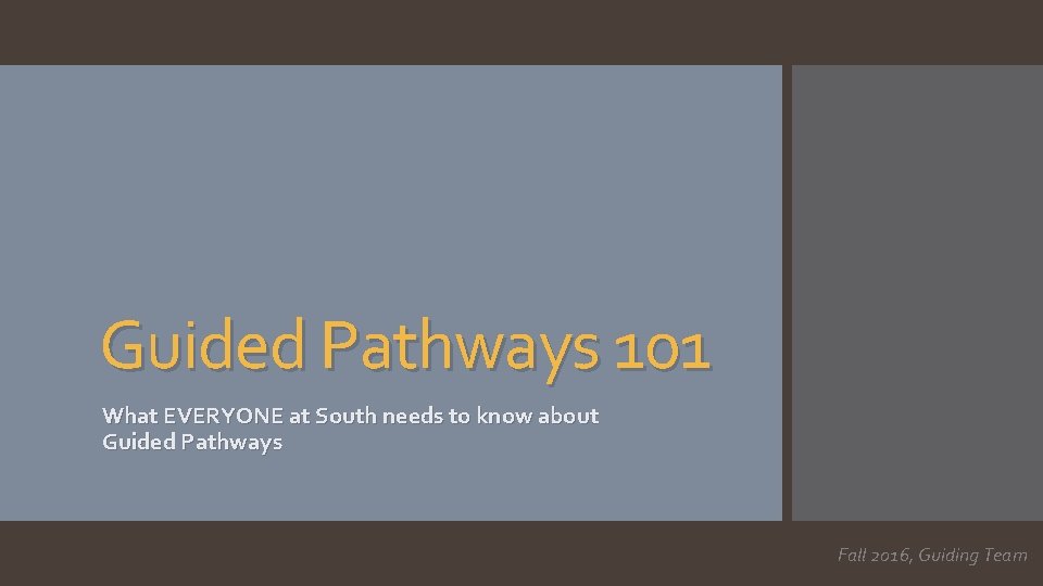 Guided Pathways 101 What EVERYONE at South needs