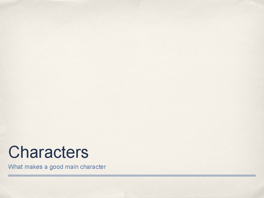 Characters What makes a good main character Your
