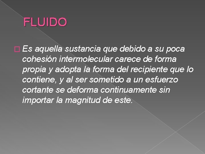 FLUIDOS HIDROSTATICA FLUIDO Es aquella sustancia que debido