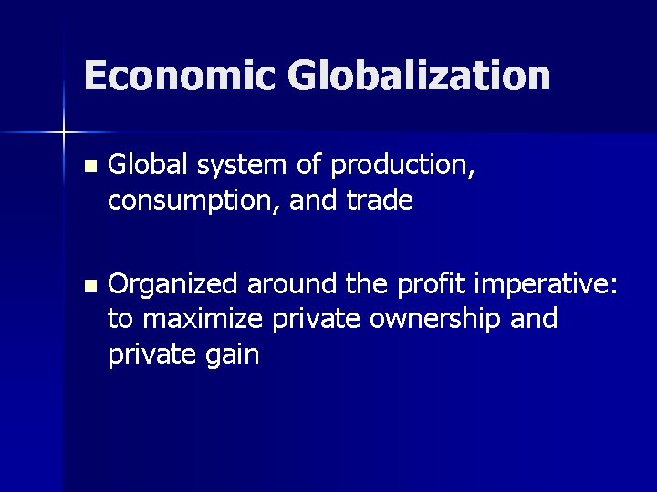 Economic Globalization n Global system of production consumption