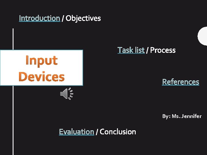 Introduction Objectives Input Devices Task list Process References