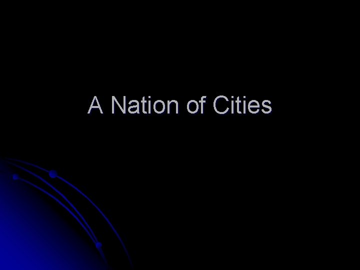 A Nation of Cities Metropolitan Locations The US