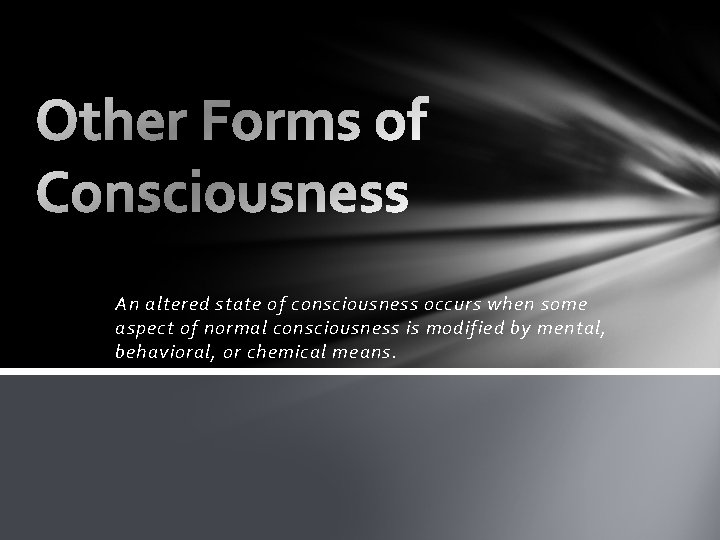 An altered state of consciousness occurs when some