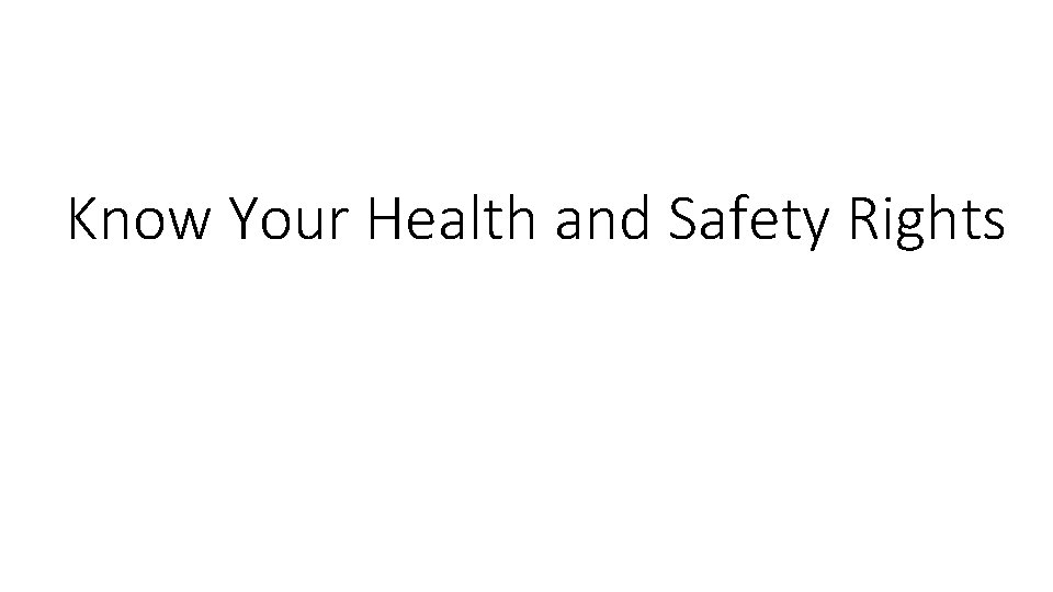 Know Your Health and Safety Rights Employers have