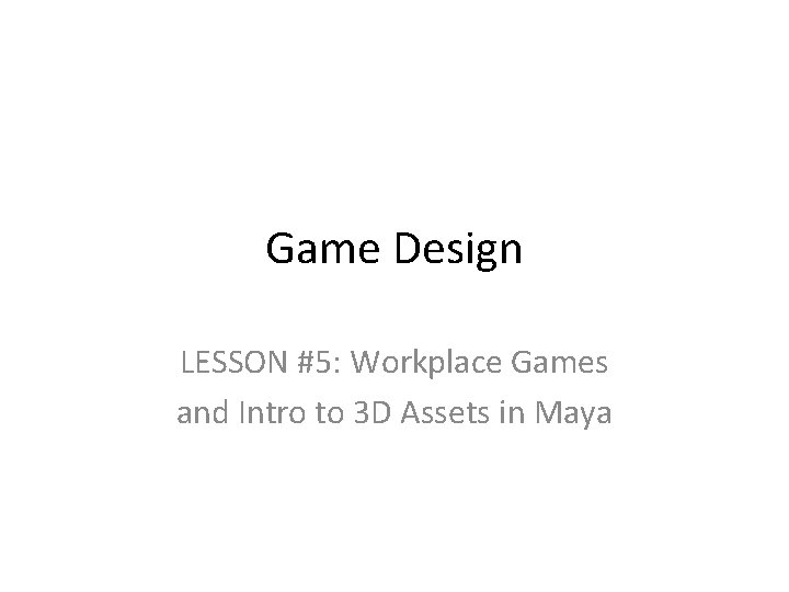 Game Design LESSON 5 Workplace Games and Intro