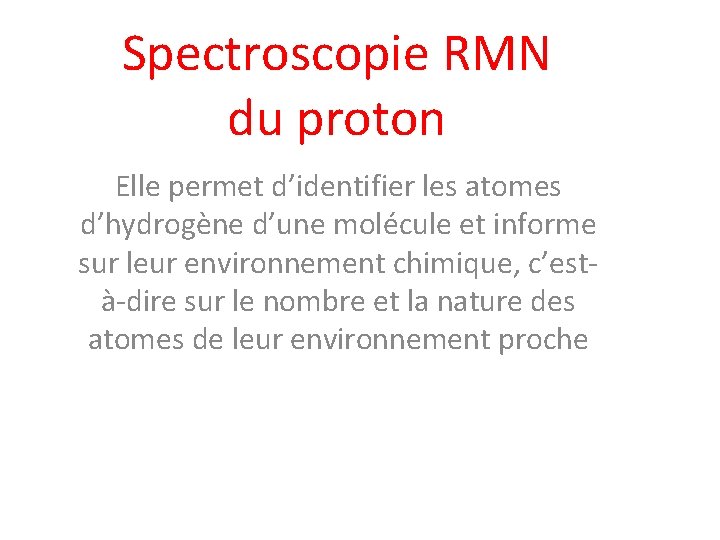 Spectroscopie RMN du proton Elle permet didentifier les