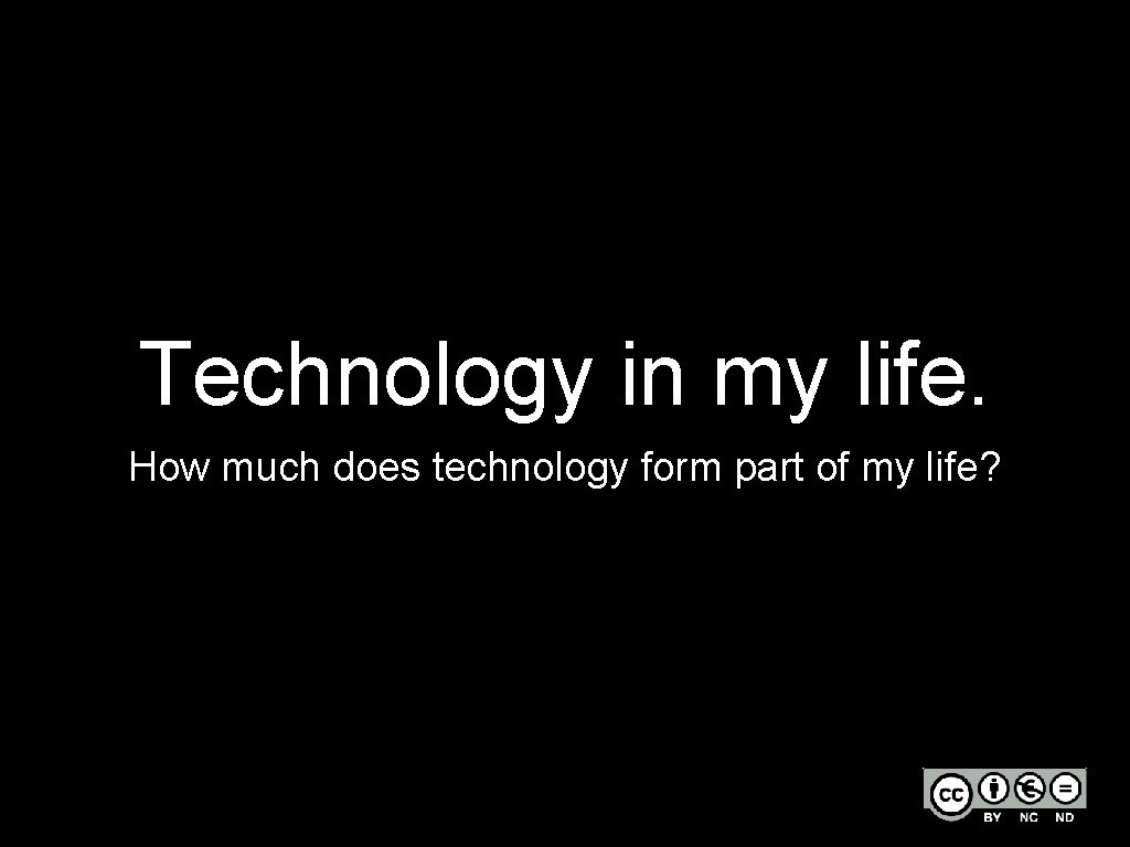 Technology in my life How much does technology