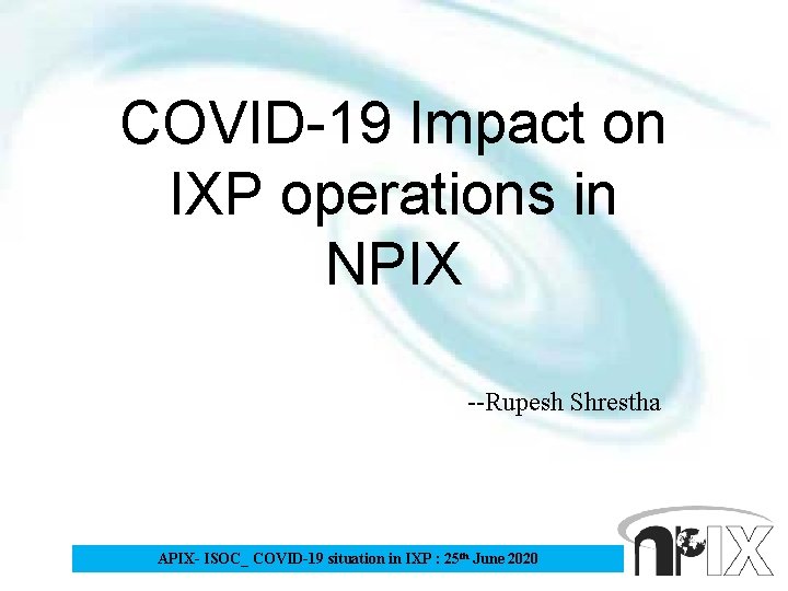 COVID19 Impact on IXP operations in NPIX Rupesh