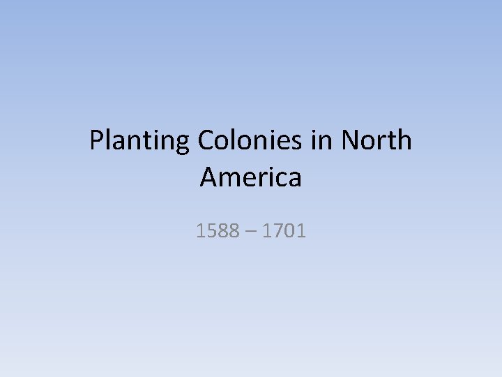 Planting Colonies in North America 1588 1701 Spain