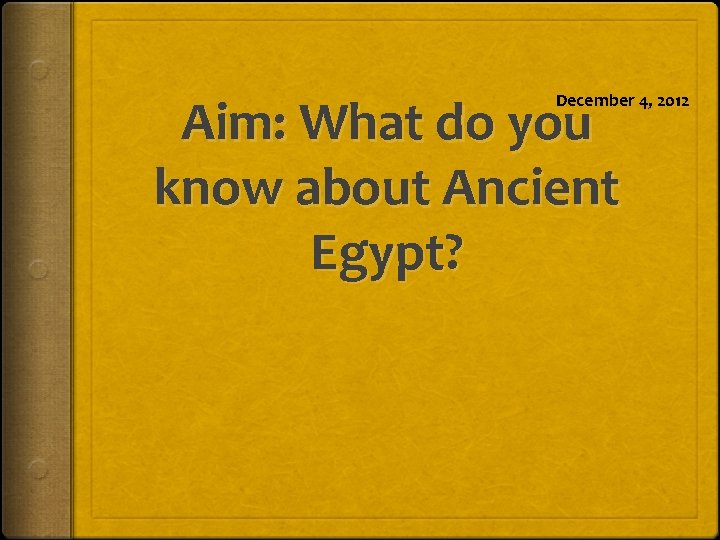 Aim What do you know about Ancient Egypt