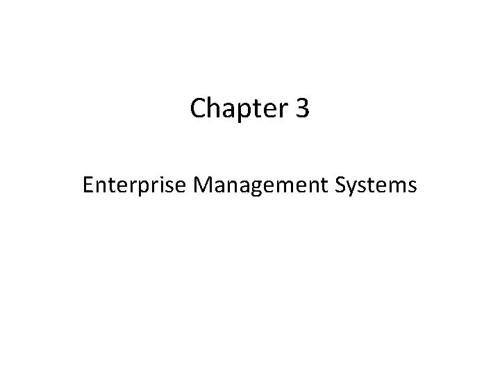 Chapter 3 Enterprise Management Systems Enterprise Management System