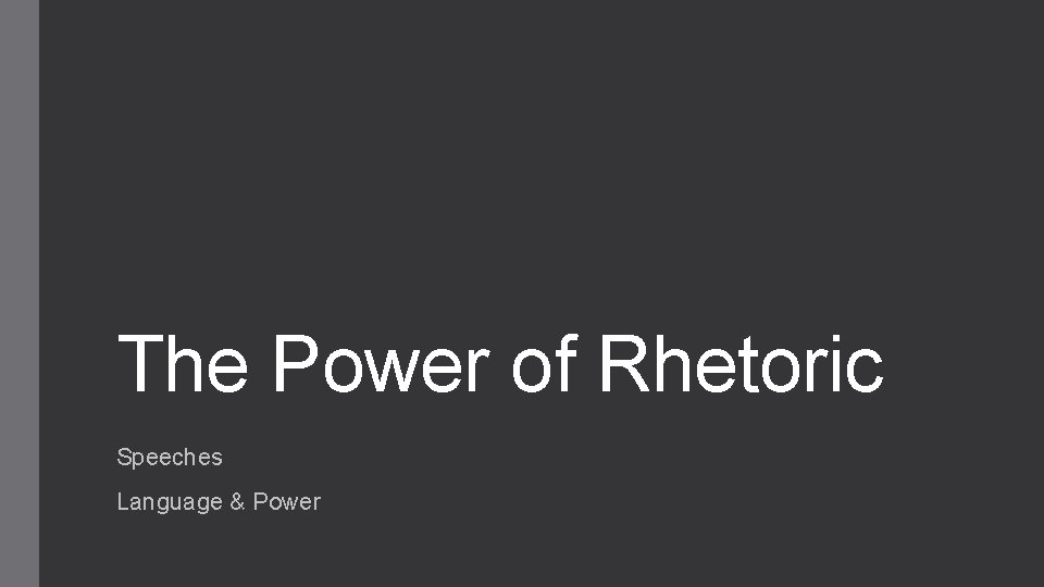 The Power of Rhetoric Speeches Language Power What