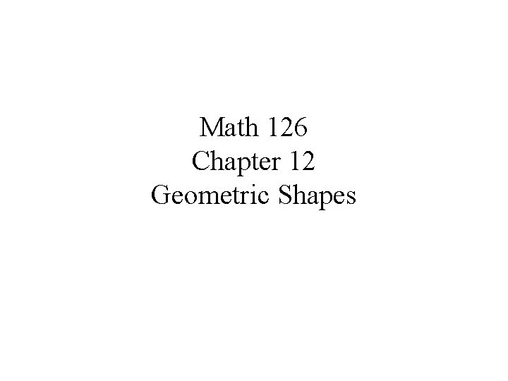 Math 126 Chapter 12 Geometric Shapes Section 12