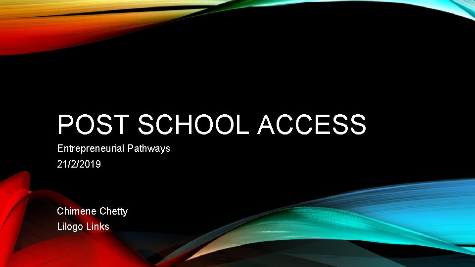POST SCHOOL ACCESS Entrepreneurial Pathways 2122019 Chimene Chetty