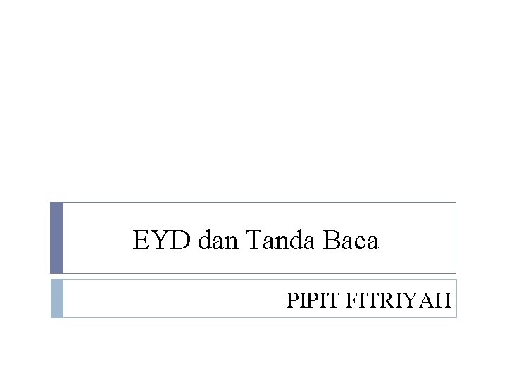 EYD dan Tanda Baca PIPIT FITRIYAH PENGERTIAN EJAAN