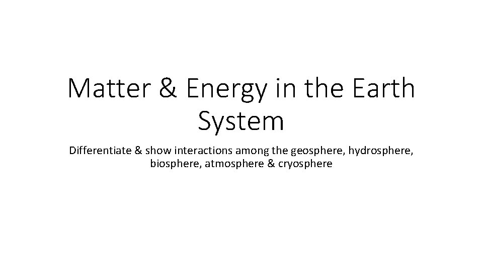 Matter Energy in the Earth System Differentiate show