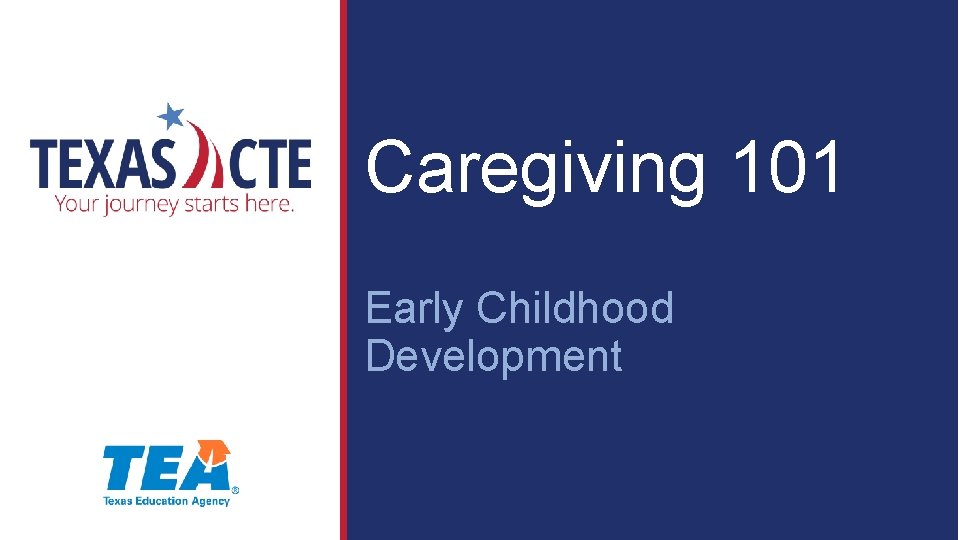 Caregiving 101 Early Childhood Development Copyright Texas Education