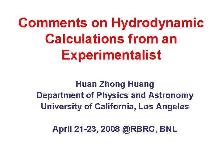 Comments on Hydrodynamic Calculations from an Experimentalist Huan
