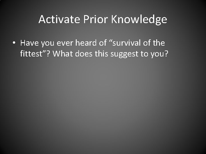 Principles of Evolution Activate Prior Knowledge Have you