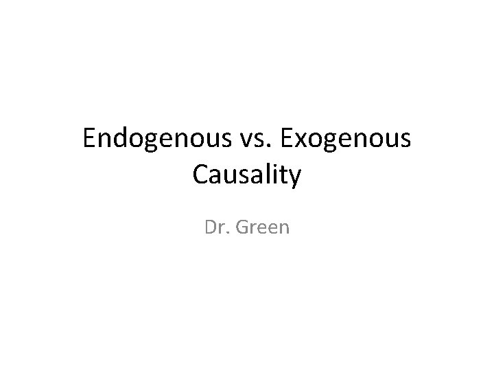 Endogenous vs Exogenous Causality Dr Green Extreme Events