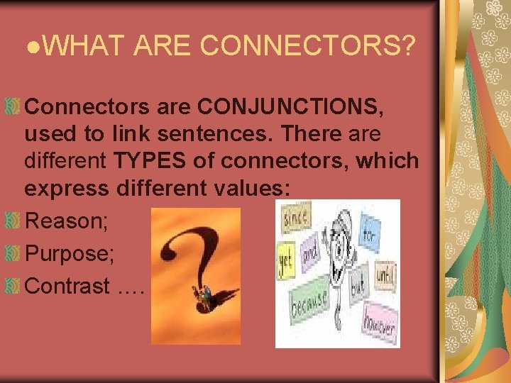CONNECTORS WHAT ARE CONNECTORS Connectors are CONJUNCTIONS used