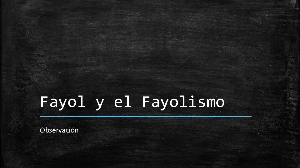 Fayol y el Fayolismo Observacin La Administracin clsica