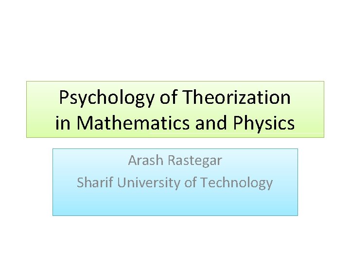 Psychology of Theorization in Mathematics and Physics Arash