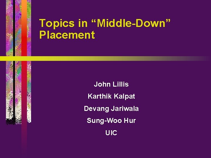 Topics in MiddleDown Placement John Lillis Karthik Kalpat