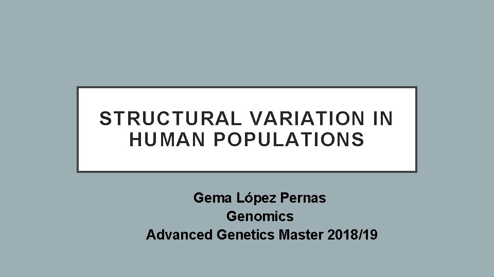 STRUCTURAL VARIATION IN HUMAN POPULATIONS Gema Lpez Pernas