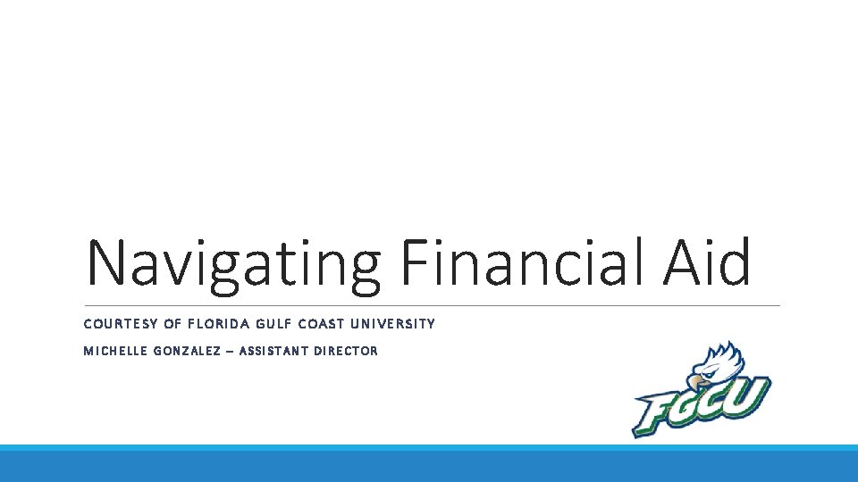Navigating Financial Aid COURTESY OF FLORIDA GULF COAST
